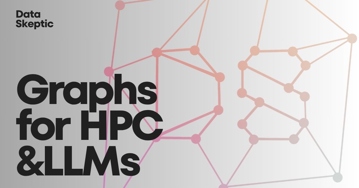 Graphs for HPC and LLMs